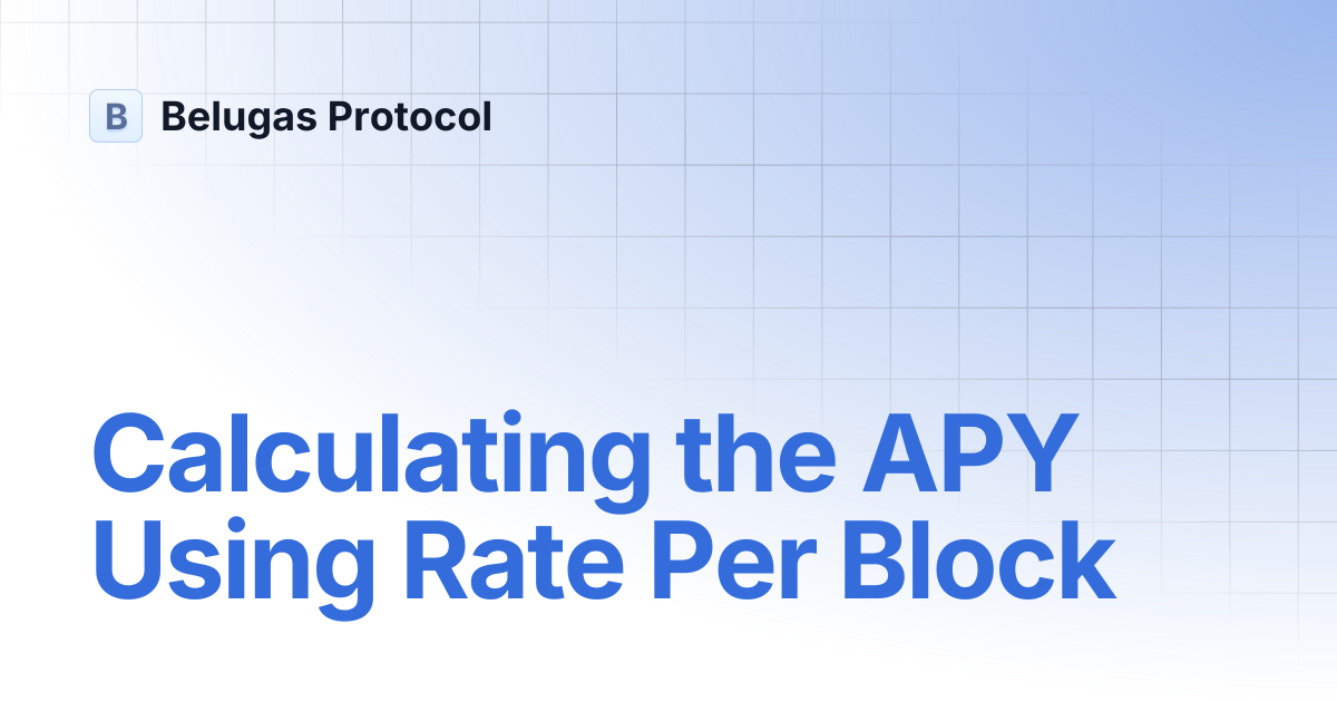 Calculating the APY Using Rate Per Block | Belugas Protocol